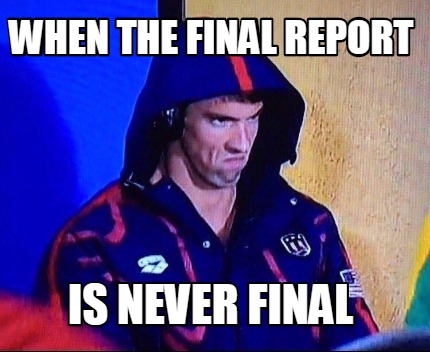 Meme Maker - when the final report is never final Meme Generator!
