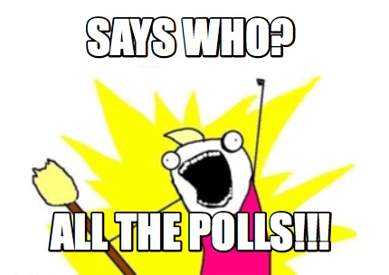 Meme Maker - Says who? all the polls!!! Meme Generator!
