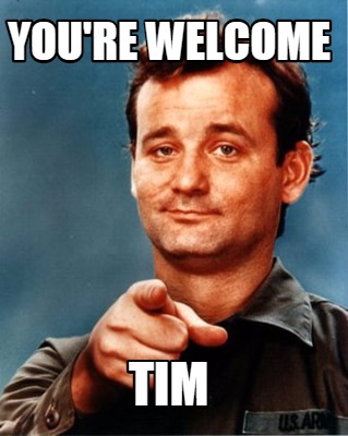 Meme Maker - You're Welcome Tim Meme Generator!