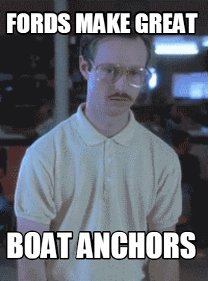 Meme Maker - Fords make great boat anchors Meme Generator!