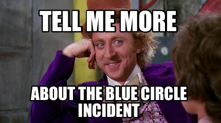 Meme Maker - Tell me more About the blue circle incident Meme Generator!