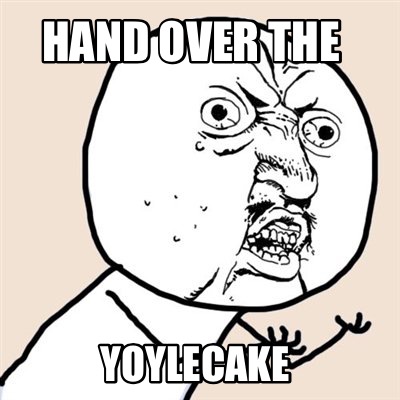 Meme Maker - Hand over the Yoylecake Meme Generator!