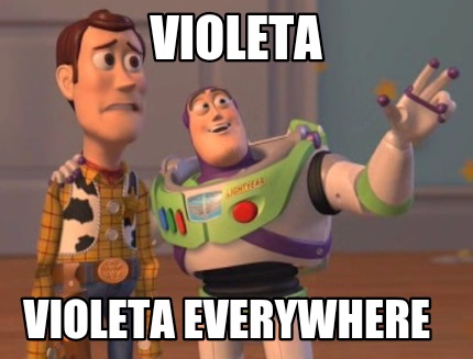 Meme Maker - VIOLETA VIOLETA EVERYWHERE Meme Generator!