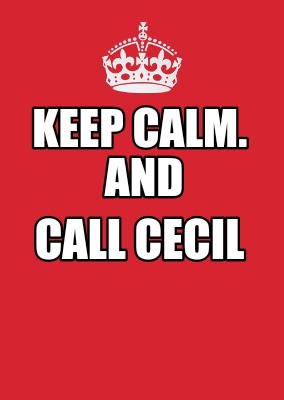 Meme Maker - Keep Calm. And call cecil Meme Generator!