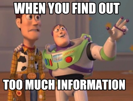 Meme Maker - When you find out too much information Meme Generator!