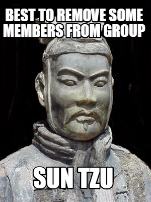 Meme Maker - Best to remove some members from group Sun Tzu Meme Generator!