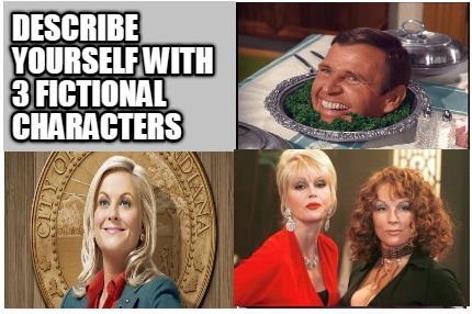 Meme Maker - Describe yourself with 3 fictional characters Meme Generator!