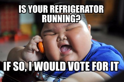 Meme Maker - is your refrigerator running? if so, I would vote for it ...
