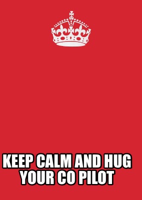 Meme Maker - Keep calm and hug your co pilot Meme Generator!