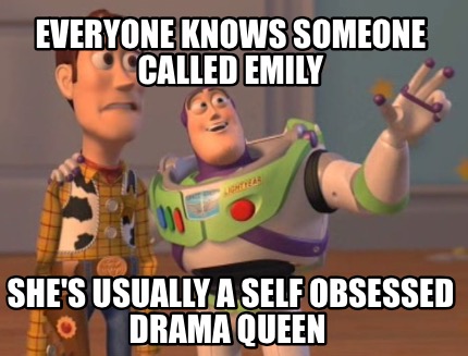 Meme Maker - Everyone knows someone called Emily She's usually a self ...
