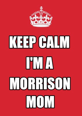 Meme Maker - Keep Calm I'm a Morrison Mom Meme Generator!