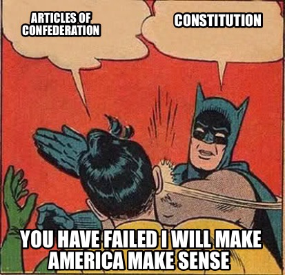 Meme Maker - Constitution Articles of confederation You have failed I ...