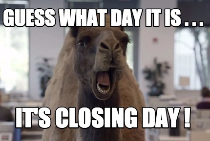 Meme Maker - Guess what day it is . . . it's closing day ! Meme Generator!