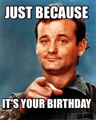 Meme Maker - Just because It's your birthday Meme Generator!