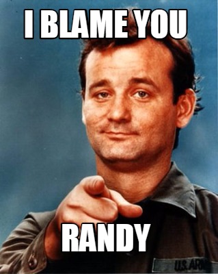 Meme Maker - I Blame You Randy Meme Generator!