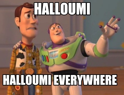 Meme Maker - HALLOUMI HALLOUMI EVERYWHERE Meme Generator!