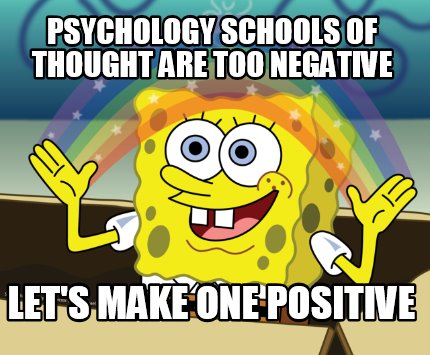 Meme Maker - Psychology schools of thought are too negative Let's make ...