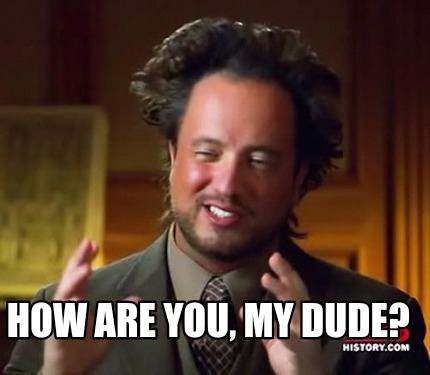 Meme Maker - How are you, my dude? Meme Generator!