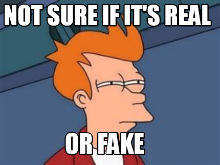Meme Maker - Not sure if it's real Or fake Meme Generator!