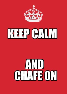 Meme Maker - Keep Calm and Chafe On Meme Generator!