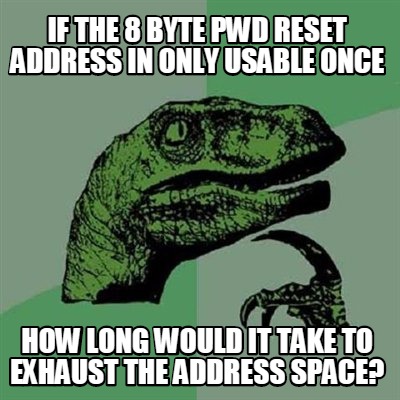 Meme Maker - if the 8 byte pwd reset address in only usable once how ...