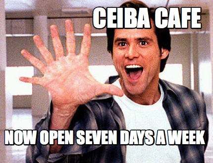 Meme Maker - Ceiba Cafe Now open seven days a week Meme Generator!