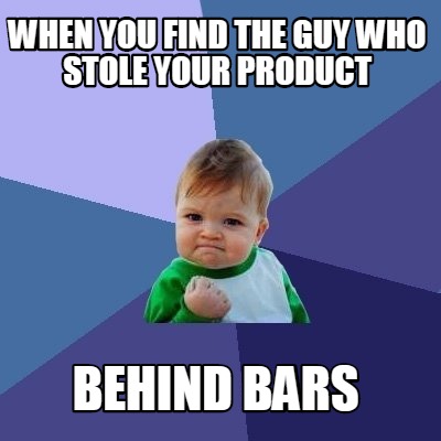 Meme Maker - when you find the guy who stole your product behind bars ...