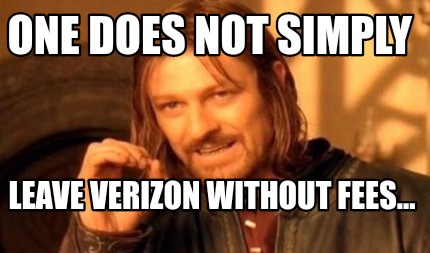 Meme Maker - One does not simply Leave Verizon without fees... Meme ...