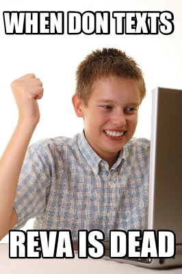 Meme Maker - When don texts Reva is dead Meme Generator!