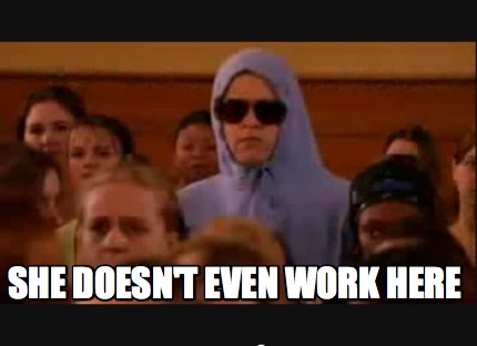 Meme Maker - She doesn't even work here Meme Generator!