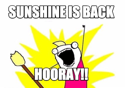 Meme Maker - Sunshine is Back Hooray!! Meme Generator!
