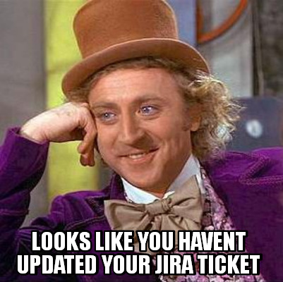 Meme Maker - looks like you havent updated your jira ticket Meme Generator!