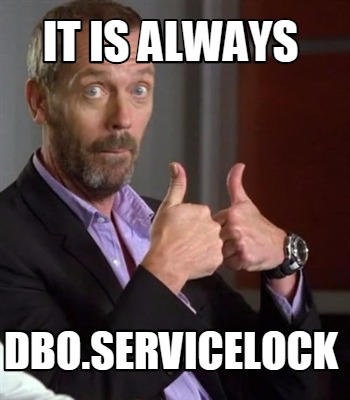 Meme Maker - It is always dbo.servicelock Meme Generator!