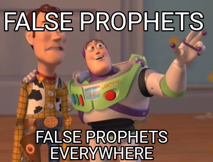 Meme Maker - False prophets False prophets everywhere Meme Generator!