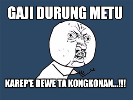 Meme Maker - GAJI DURUNG METU KAREP'E DEWE TA KONGKONAN...!!! Meme ...