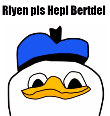Meme Maker - Riyen pls Hepi Bertdei Meme Generator!