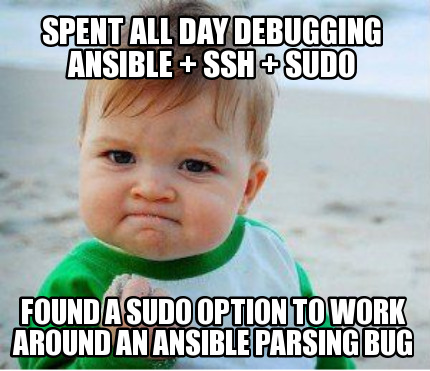Meme Maker - Spent all day debugging Ansible + SSH + SUDO found a sudo ...