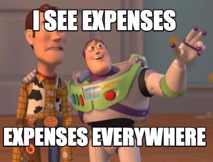 Meme Maker - I see expenses Expenses everywhere Meme Generator!
