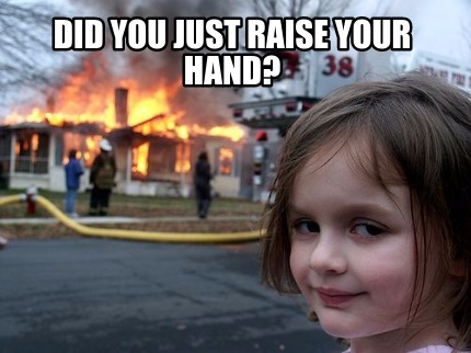 Meme Maker - did you just raise your hand? Meme Generator!
