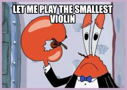 Meme Maker - let me play the smallest violin Meme Generator!