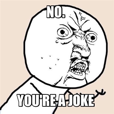 Meme Maker - No. You're a joke Meme Generator!