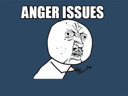Meme Maker - anger issues Meme Generator!
