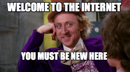 Meme Maker - welcome to the internet you must be new here Meme Generator!
