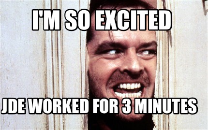 Meme Maker - I'm so excited JDE worked for 3 minutes Meme Generator!