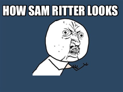 Meme Maker - How Sam Ritter Looks Meme Generator!