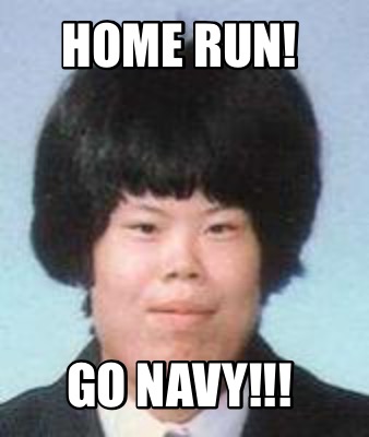 Meme Maker - Home run! Go navy!!! Meme Generator!