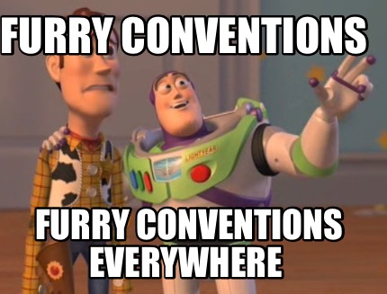 Meme Maker - Furry conventions Furry conventions everywhere Meme Generator!