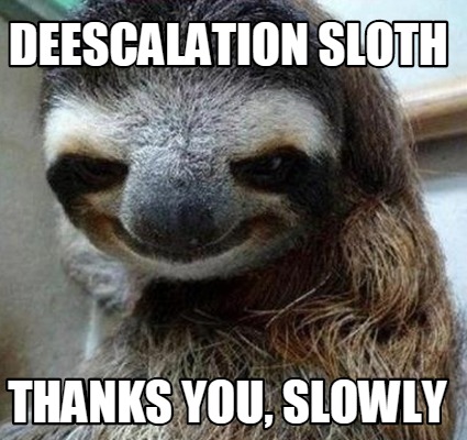 Meme Maker - Deescalation sloth thanks you, slowly Meme Generator!