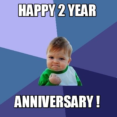 Meme Maker - HAPPY 2 YEAR ANNIVERSary ! Meme Generator!