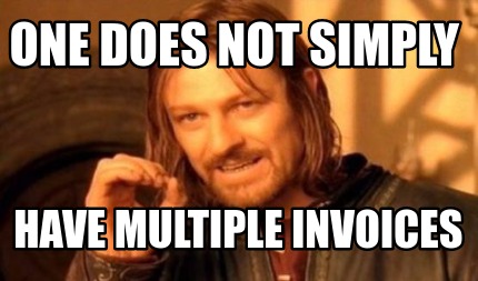 Meme Maker - one does not simply have multiple invoices Meme Generator!